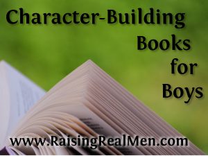 Raising Real Men » » Character-Building Books for Boys