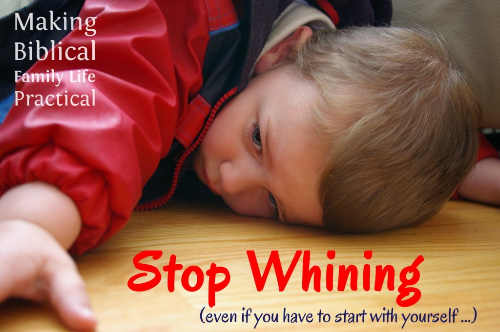 Raising Real Men » » Simple, Practical Ways to Get Rid of Whining