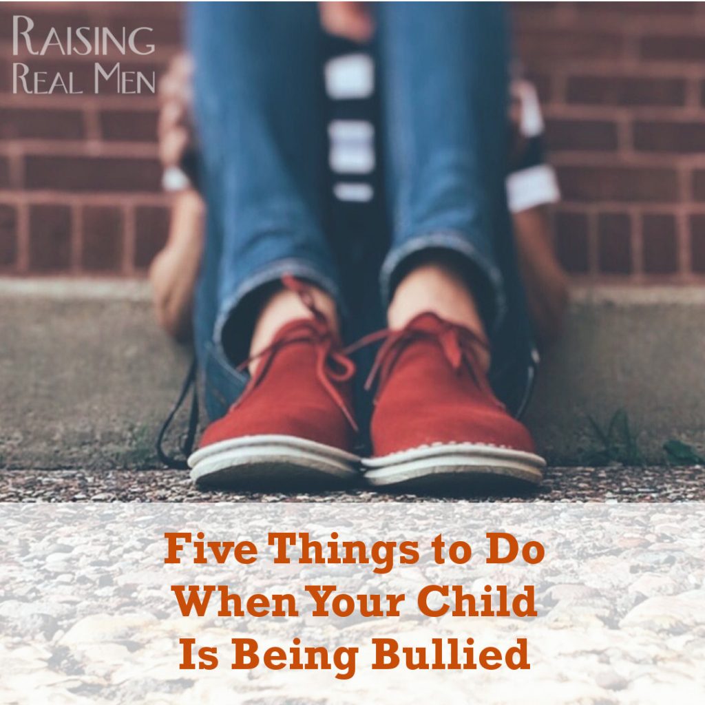 Raising Real Men » » Five Things to Do When Your Child is Being Picked On