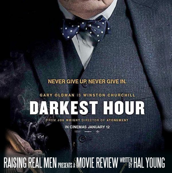 Raising Real Men & Craftsman Crate » » Movie Review: Darkest Hour